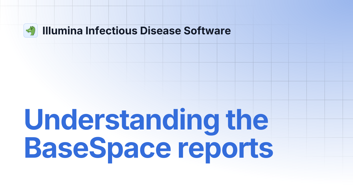 Understanding the BaseSpace reports | Illumina Infectious Disease Software