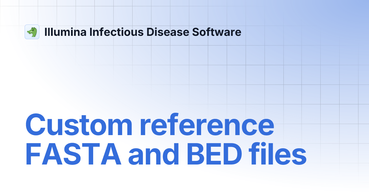 Custom reference FASTA and BED files | Illumina Infectious Disease Software